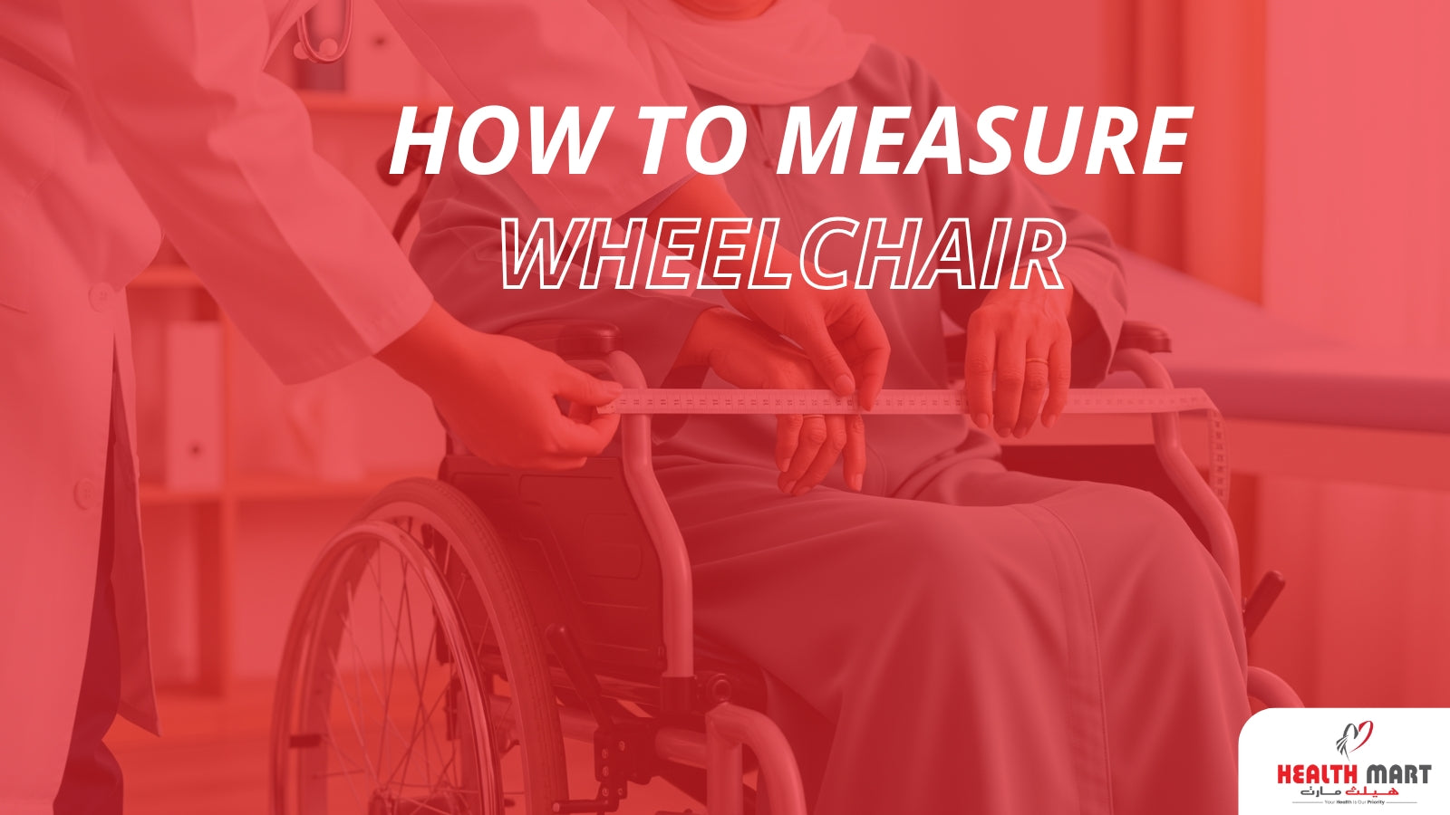 How to Measure a Wheelchair for Perfect Fit & Comfort | Health Mart ...